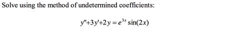 Solved Solve Using The Method Of Undetermined Coefficients