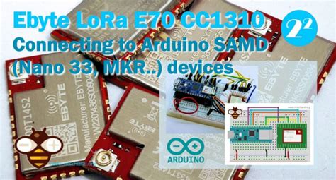 connecting the ebyte e70 to arduino samd nano 33 mkr… devices and a simple sketch example