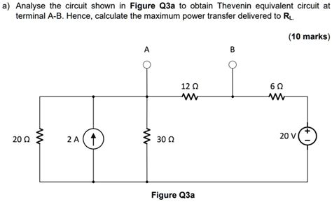 Get Answer A Analyse The Circuit Shown In Figure Q3a To Obtain Thevenin Equivalent Circuit At