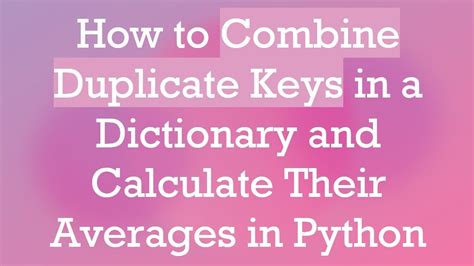 How To Combine Duplicate Keys In A Dictionary And Calculate Their Averages In Python Youtube