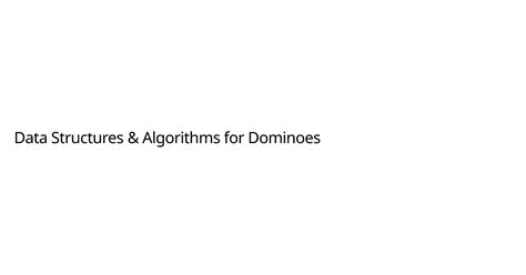 Data Structures And Algorithms For Dominoes Cassidy Arden Software