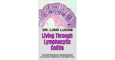 Living Through Lymphocytic Colitis The Ultimate Guide On Lymphocytic