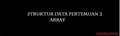 Array Dalam Struktur Data Fadillavezi