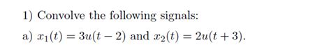 solved 1 convolve the following signals a xi t 3uſt