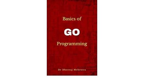 Basics Of Go Programming Dr Dheeraj Mehrotra
