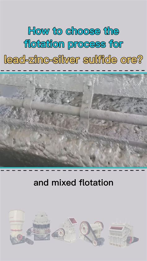 How To Choose The Flotation Process For Lead Zinc Silver Sulfide Ore