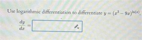 solved use logarithmic differentiation to differentiate