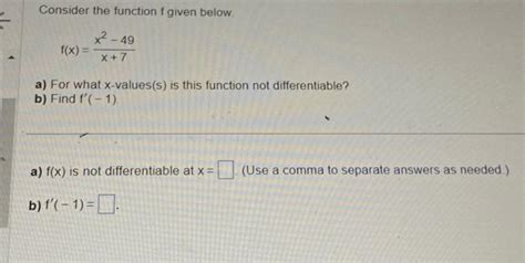Solved Consider The Function F Given Below F X X 7x2−49 A