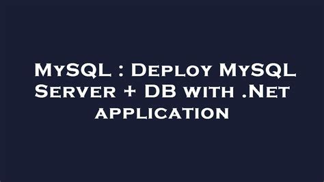 Mysql Deploy Mysql Server Db With Net Application Youtube