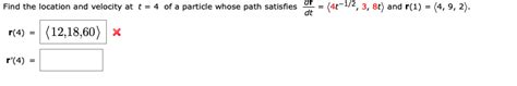 solved find the location and velocity at t 4 of a particle