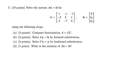 Solved 5 10 Points Solve The System Ax B For 1 1 1 A Chegg Com