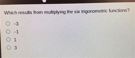 [answered] Which Results From Multiplying The Six Trigonometric Kunduz