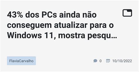 43 Dos Pcs Ainda Não Conseguem Atualizar Para O Windows 11 Mostra Pesquisa · Flaviacarvalho