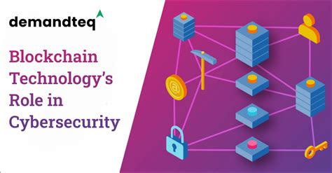 Blockchain Technologys Role In Cybersecurity