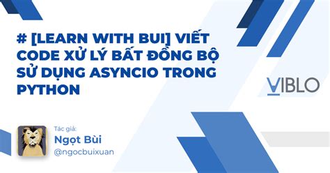 Learn With Bui Viết Code Xử Lý Bất đồng Bộ Sử Dụng Asyncio Trong Python