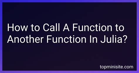 How To Call A Function To Another Function In Julia In 2025