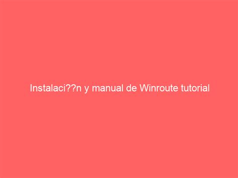Instalaci N Y Manual De Winroute Tutorial Pc Trucos