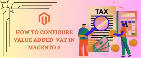 How To Configure Value Added Vat In Magento 2 Magecurious