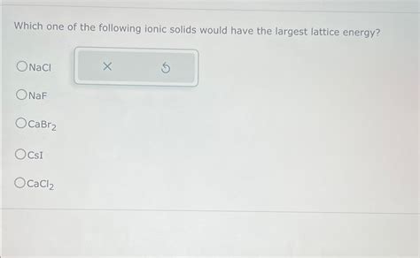 Solved Which One Of The Following Ionic Solids Would Have