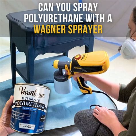 Can You Spray Polyurethane With A Wagner Sprayer