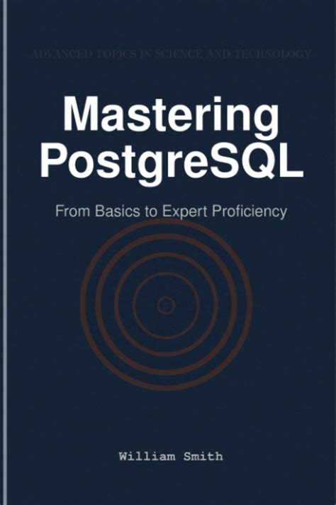 Mastering Postgresql From Basics To Expert Proficiency By Smith William Amazonae