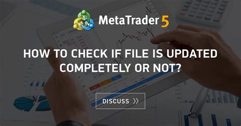 How To Check If File Is Updated Completely Or Not Ndd Non Dealing Desk General Mql5