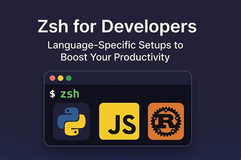 Zsh For Developers Language Specific Setups To Boost Your Productivity