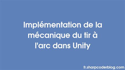 Implémentation De La Mécanique Du Tir à Larc Dans Unity Sharp Coder Blog