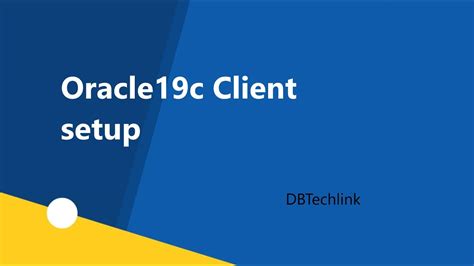 Oracle19c Client Setup Oracle Client Installation Dbtechlink Youtube