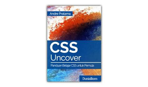 Ebook Css Uncover Panduan Belajar Css Untuk Pemula Duniailkom