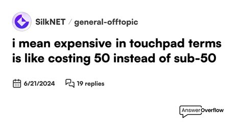 I Mean Expensive In Touchpad Terms Is Like Costing 50 Instead Of Sub