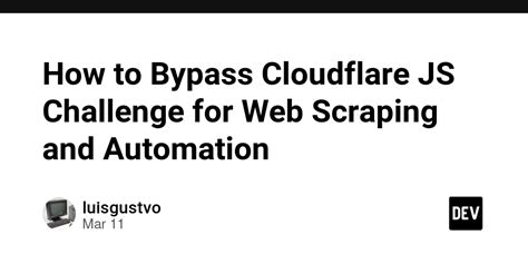 how to bypass cloudflare js challenge for web scraping and automation