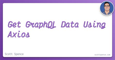Get Graphql Data Using Axios Scott Spence