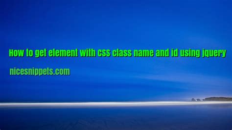 How To Get Element With Css Class Name And Id Using Jquery Jquery Names Css