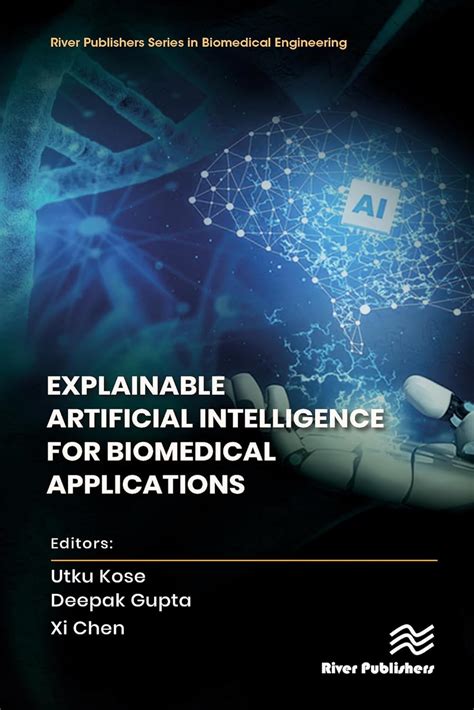 Explainable Artificial Intelligence For Biomedical Applications River Publishers Series In