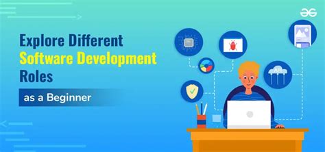 Explore Different Software Development Roles As A Beginner Geeksforgeeks