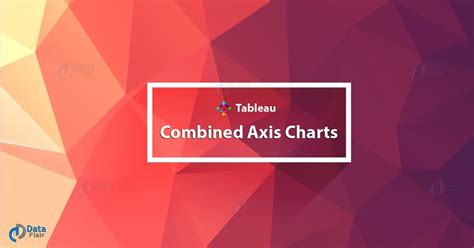 3 Simple Steps To Create Tableau Combined Axis Charts Dataflair