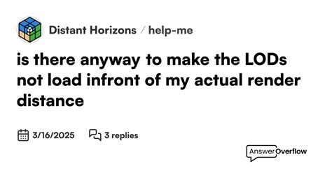 Is There Anyway To Make The Lods Not Load Infront Of My Actual Render Distance Distant Horizons