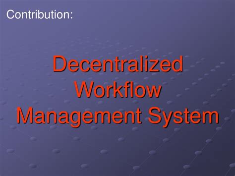 Ppt A Decentralized Workflow Model And Its Implementation In A