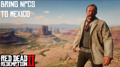 How To Get Npcs To Mexico And Out Of Map Rdr2 Youtube