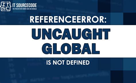 Uncaught Referenceerror Global Is Not Defined Solved