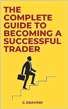 The Complete Guide To Becoming A Successful Trader EBook Aravind G Amazon Co Uk Kindle Store