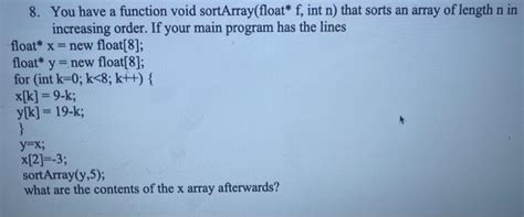 Solved 8 You Have A Function Void Sortarrayfloat F Int