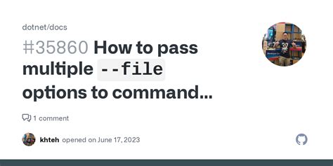 How To Pass Multiple ` File` Options To Command Line Input Params · Issue 35860 · Dotnet Docs