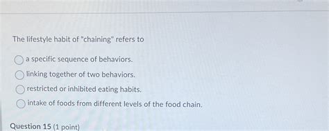 Solved The Lifestyle Habit Of Chaining Refers Toa Specific