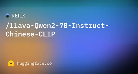 readme md · reilx llava qwen2 7b instruct chinese clip at main