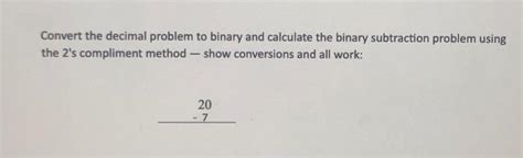 Solved Convert The Decimal Problem To Binary And Calculate Chegg