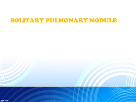 Solitary Pulmonary Nodule Ppt