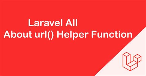 Laravel All About Url Helper Function