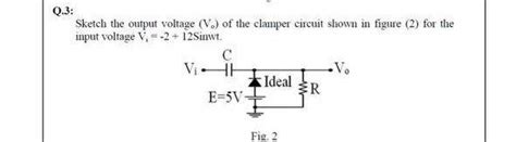 solved q 3 sketch the output voltage v of the clamper